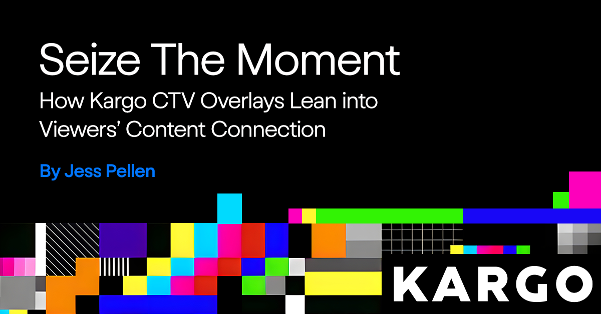 Seize the Moment: How Kargo CTV Overlays Lean into Viewers’ Content Connection